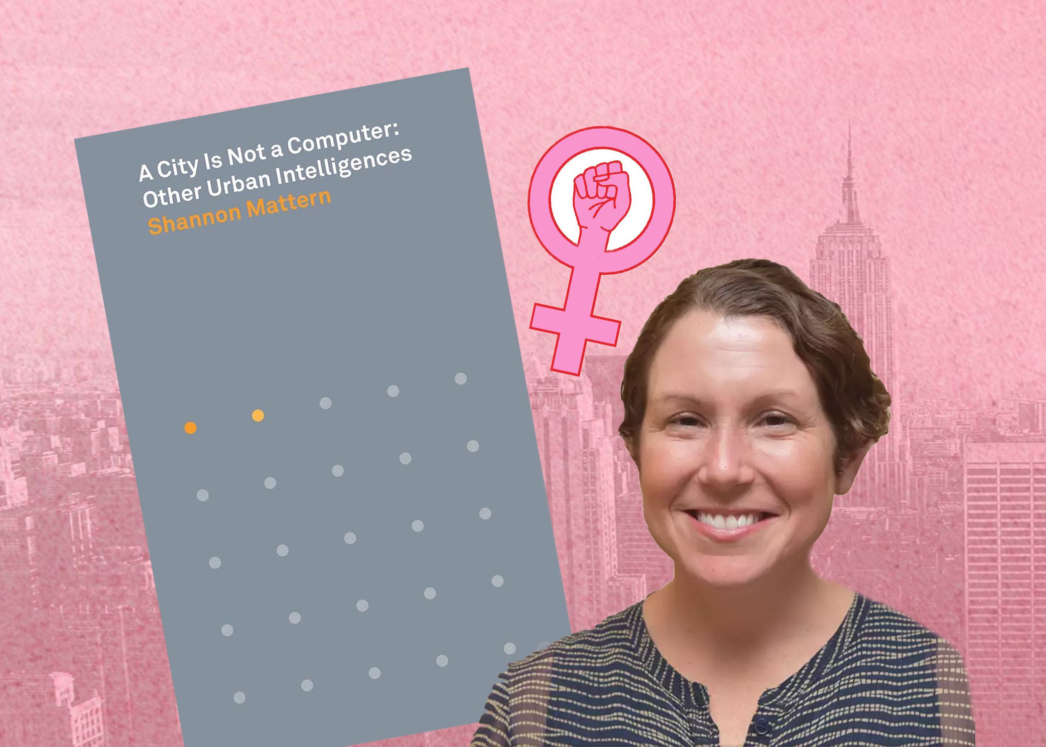 Dr. Shannon Mattern on Her Book ‘The City is Not a Computer’ - The ...